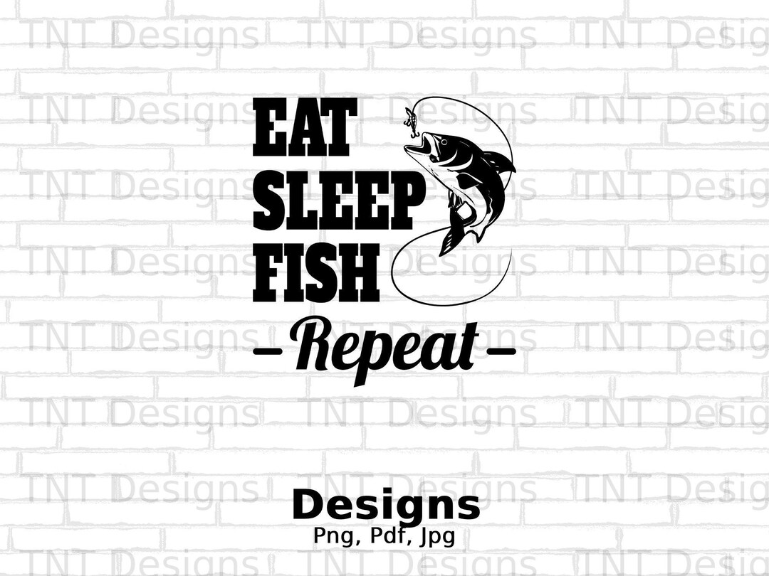 Eat Sleep Fish Repeat Digital PNG File, Instant Download, Funny Fishing ...