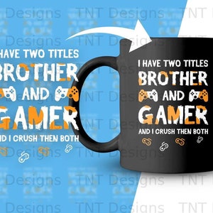 I Have Two Titles Brother and Gamer Digital Png File, Instant Download ...
