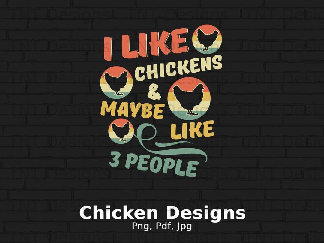 I Like Chickens and Maybe 3 People Digital Png File, Instant Download ...