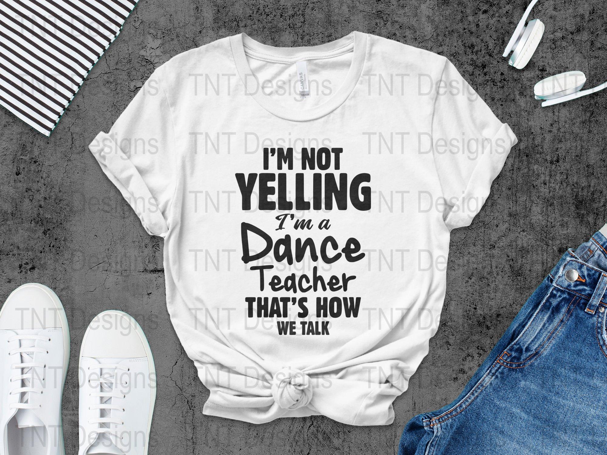 I'm Not Yelling I'm A Dance Teacher Digital Png File, Dance Instructor ...