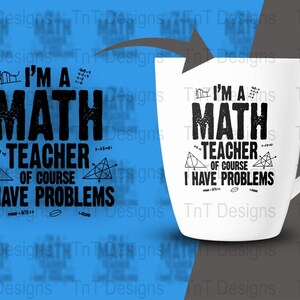 I'm A Math Teacher of Course I Have Problems Digital Png File, Math ...