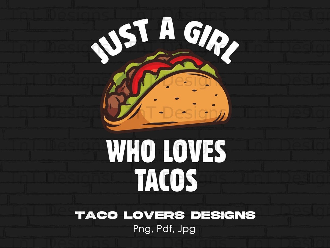 A Girl Who Loves Tacos Digital Png File, Instant Download, Funny Taco ...