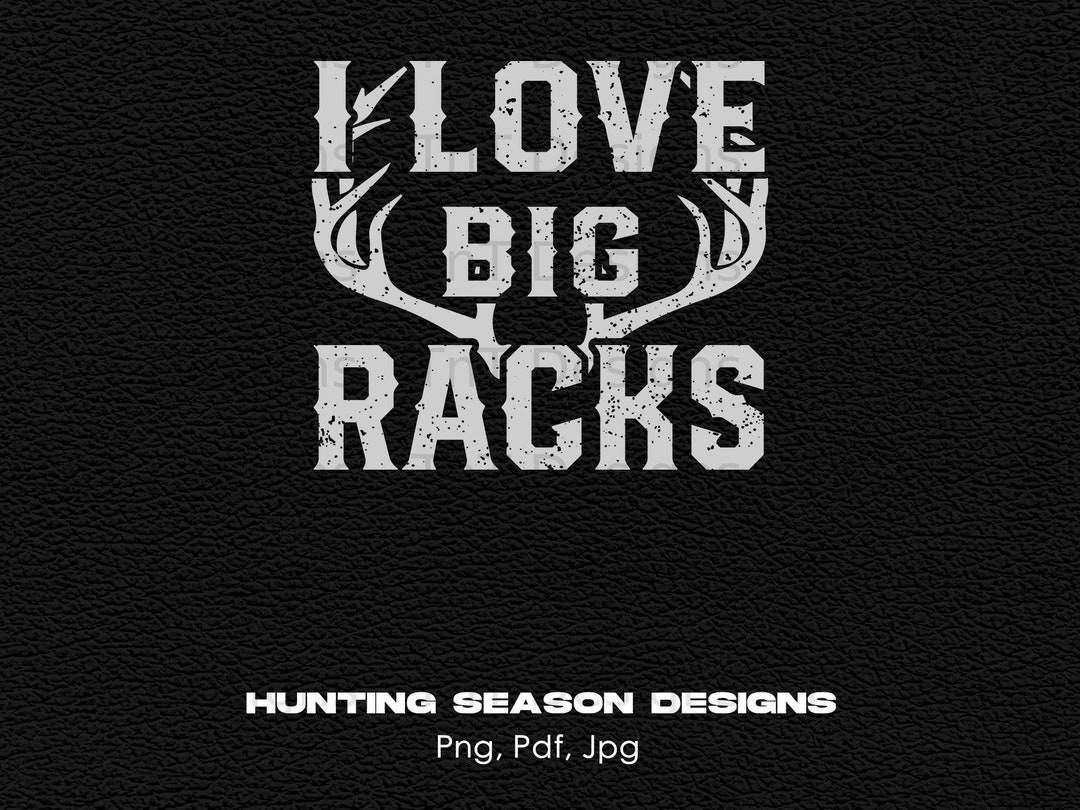 I Love Big Racks Digital Png File, Instant Download, Funny Deer Hunter ...