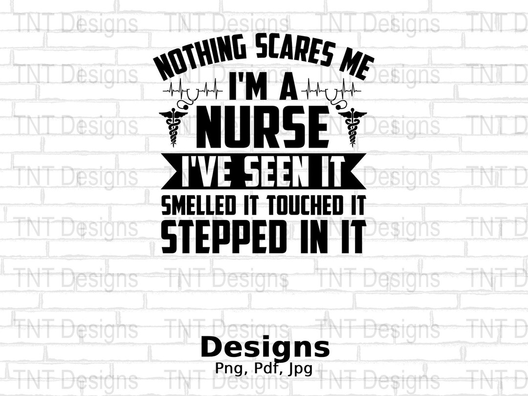 Nothing Scares Me I'm A Nurse Digital Png File, Nursing Shirt Png ...