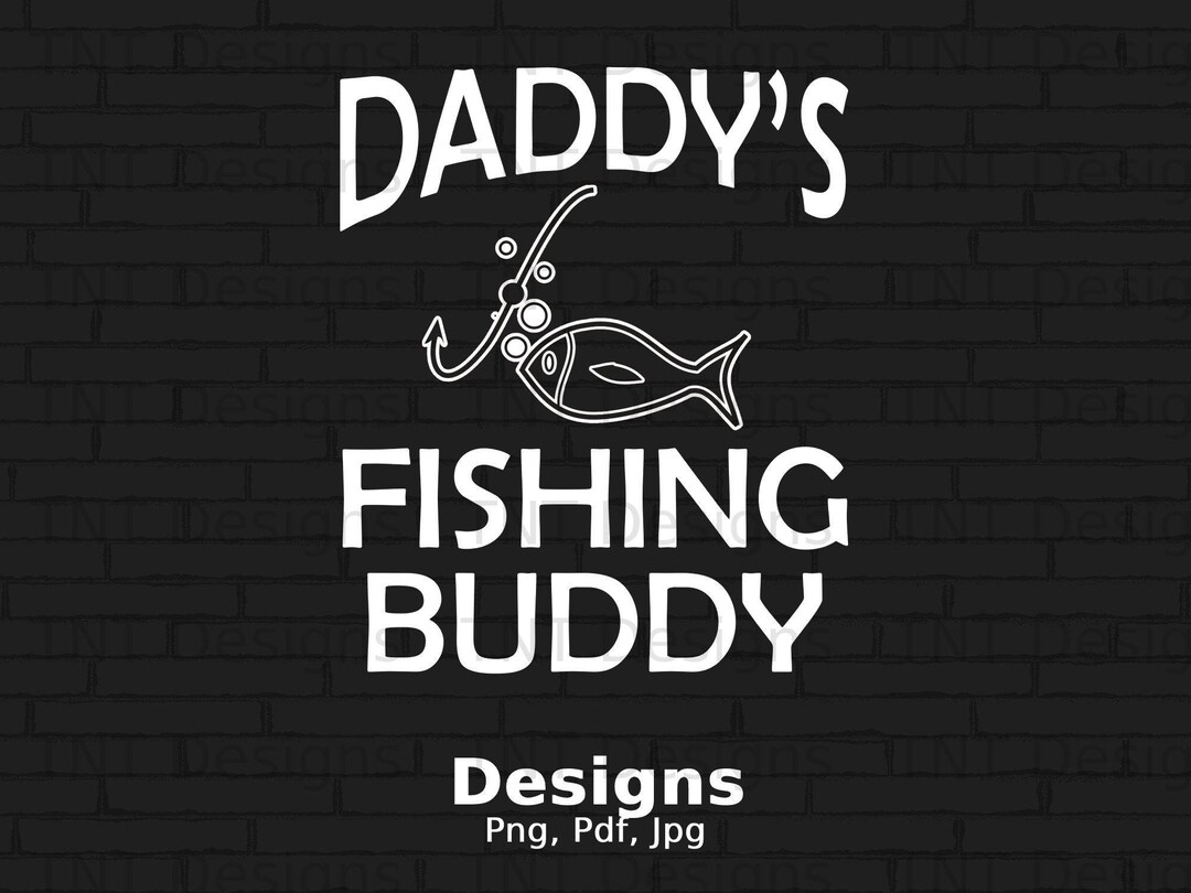 Daddy's Fishing Buddy Digital Png File, Instant Download, Fishing T ...