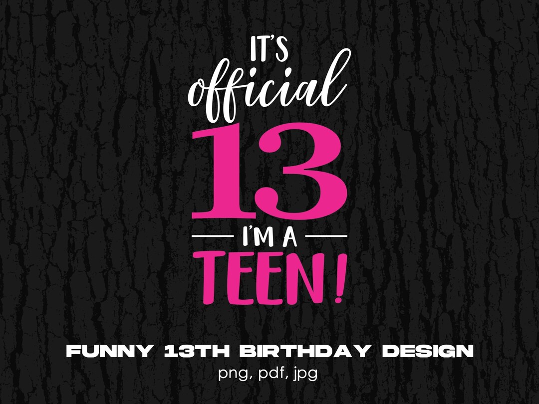 It's Official 13 I'm A Teen Digital Png File, Instant Download, 13th ...