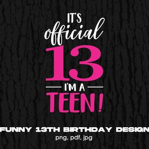 It's Official 13 I'm A Teen Digital Png File, Instant Download, 13th ...