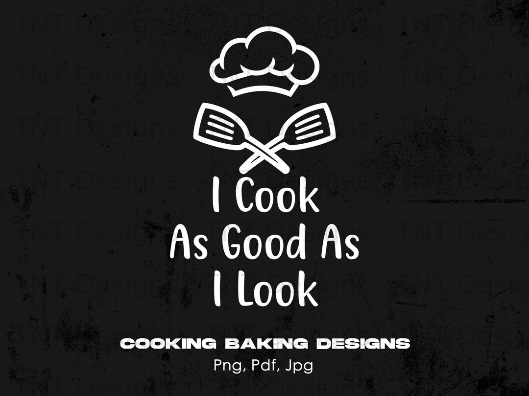 I Cook as Good as I Look Digital Png File Instant Download, Handsome ...
