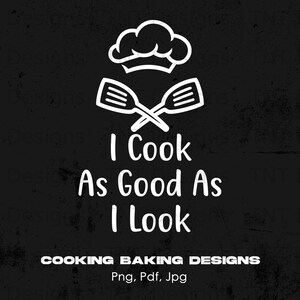 I Cook as Good as I Look Digital Png File Instant Download, Handsome ...