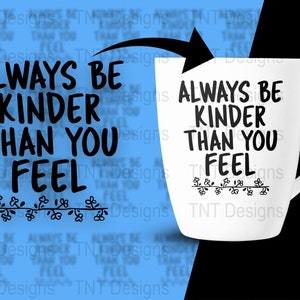 Always Be Kinder Than You Feel Digital Png File, Instant Download, Be ...