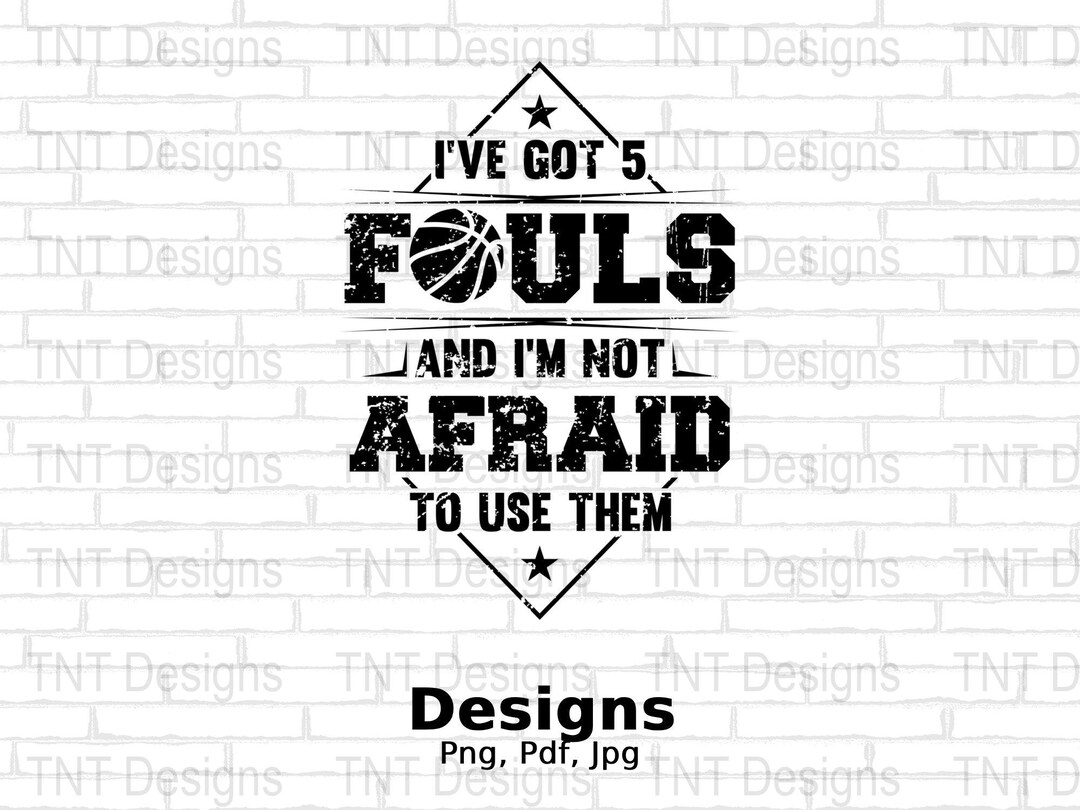 I've Got 5 Fouls Digital Png File, Instant Download, Funny Basketball ...