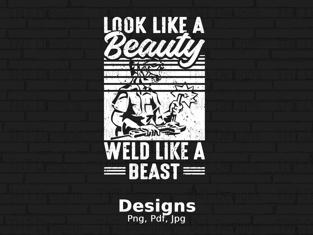 Look Like A Beauty Weld Like A Beast Digital Png File, Instant Download ...