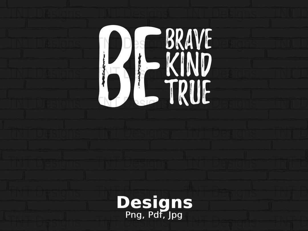 Be Brave Be Kind Be True Digital Png File, Instant Download, Kindness ...