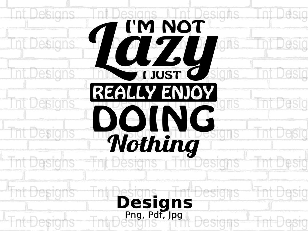 Funny Lazy Saying PNG: Sarcastic T-shirt Design (digital Download) - Etsy