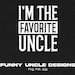 I'm the Favorite Uncle Digital Png File Instant Download, Funny Uncle T ...