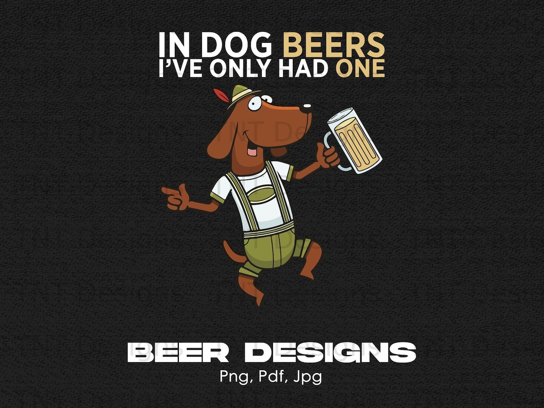 In Dog Beers I've Only Had One Funny Beer Lover Digital - Etsy