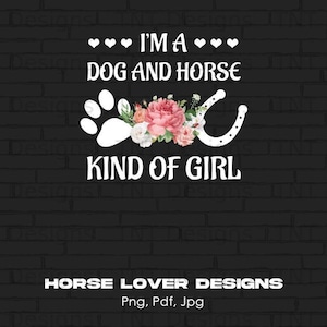 I'm A Dog & Horse Kind of Girl Digital Png File, Instant Download, Dog ...