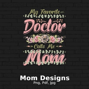My Favorite Doctor Call Me Mom Digital Png File, Instant Download ...