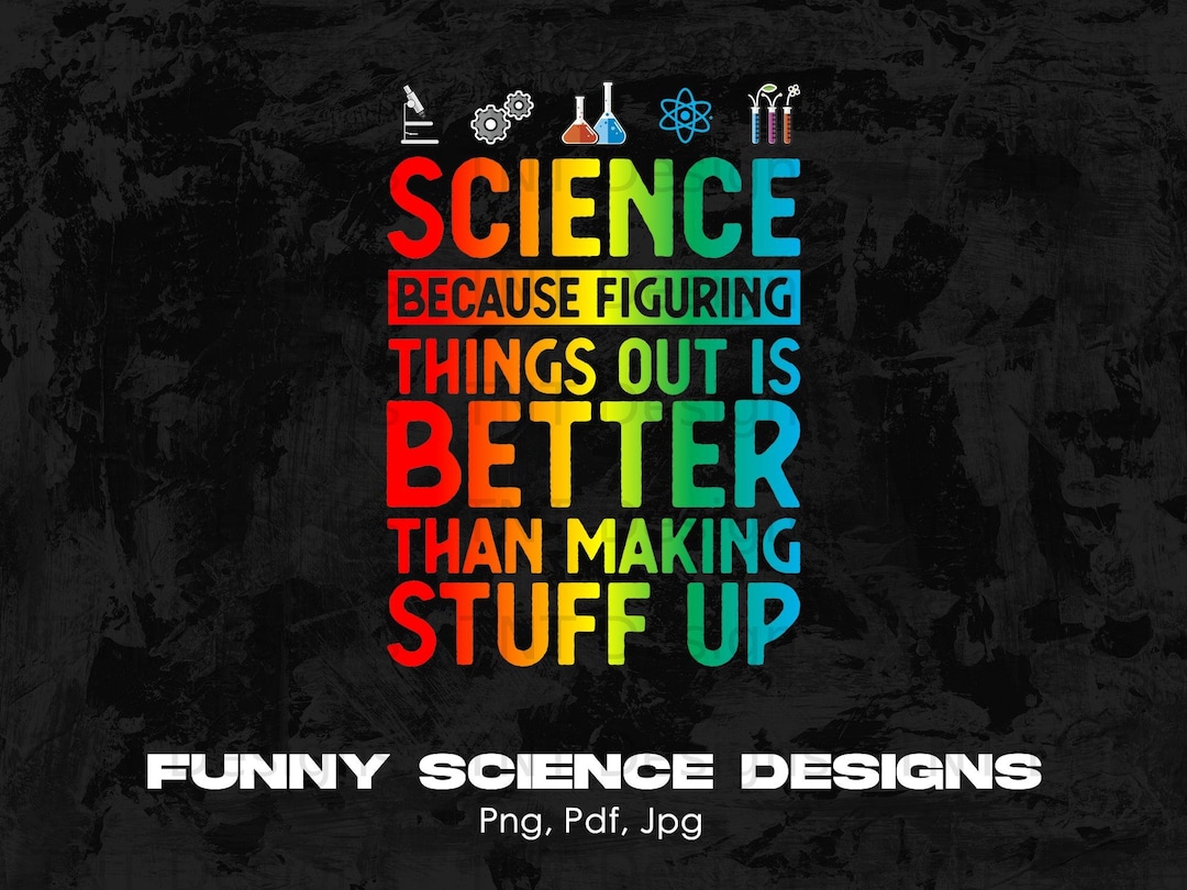 Science Figuring Stuff Out Digital Png File, Instant Download, Funny ...