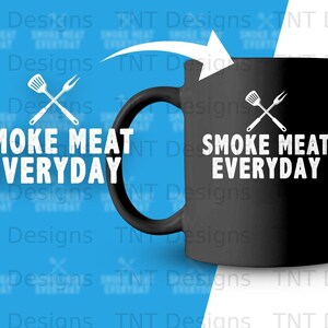 Smoke Meat Everyday Digital Png File, Instant Download, Funny Smoker T ...