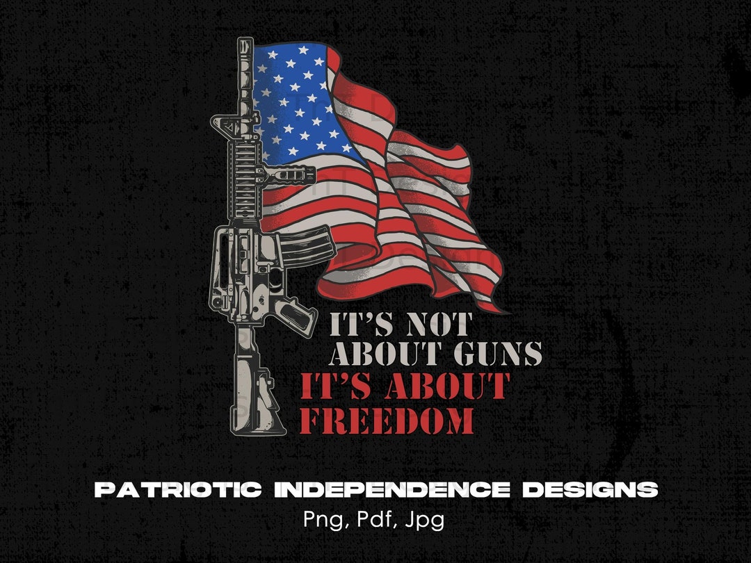 It's Not About Guns It's About Freedom United States Flag Digital Png ...