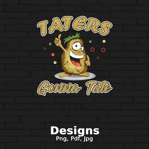 Taters Gonna Tate Png Digital File Instant Download, Funny Potato Png ...
