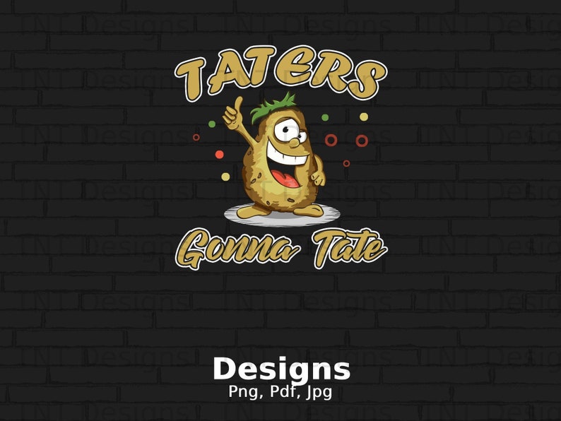 Taters Gonna Tate Png Digital File Instant Download, Funny Potato Png ...