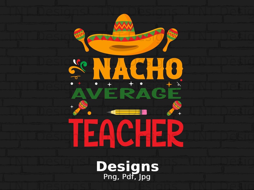 Nacho Average Teacher Digital Png File, Instant Download, Funny School ...