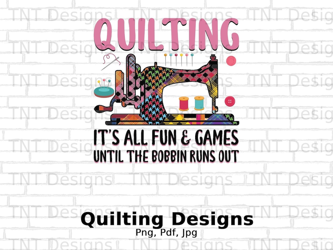 Funny Quilter Saying Digital File Instant Download, It's All Fun and ...