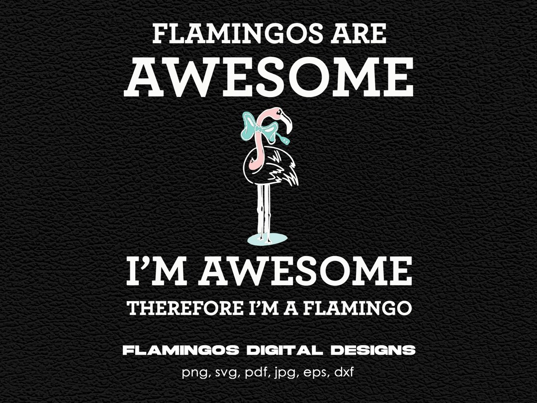 Flamingos Are Awesome Digital Png File, Instant Download, Flamingo T ...