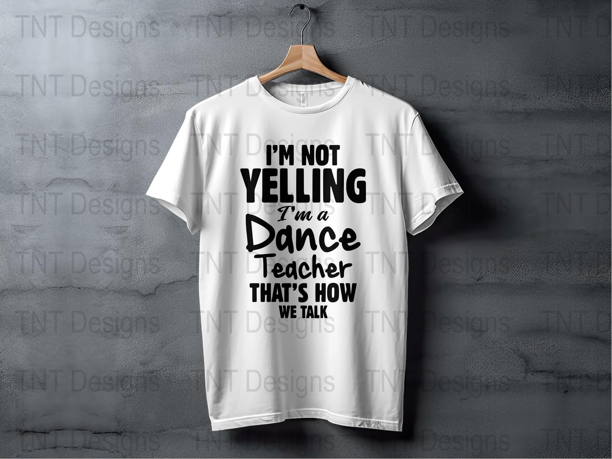 I'm Not Yelling I'm A Dance Teacher Digital Png File, Dance Instructor ...