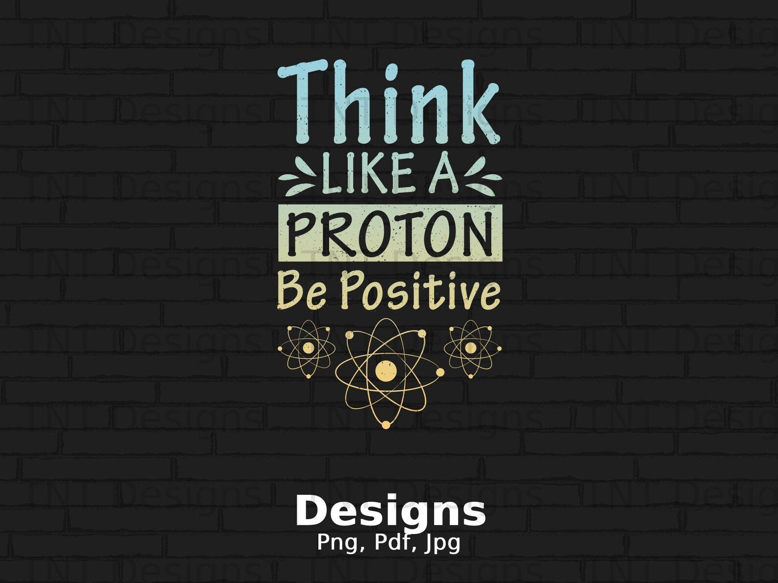 Think Like A Proton Be Positive Digital Png File, Instant Download ...