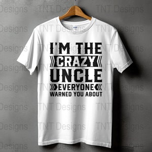 I'm the Crazy Uncle Digital Png File, Instant Download, Funny Uncle T ...