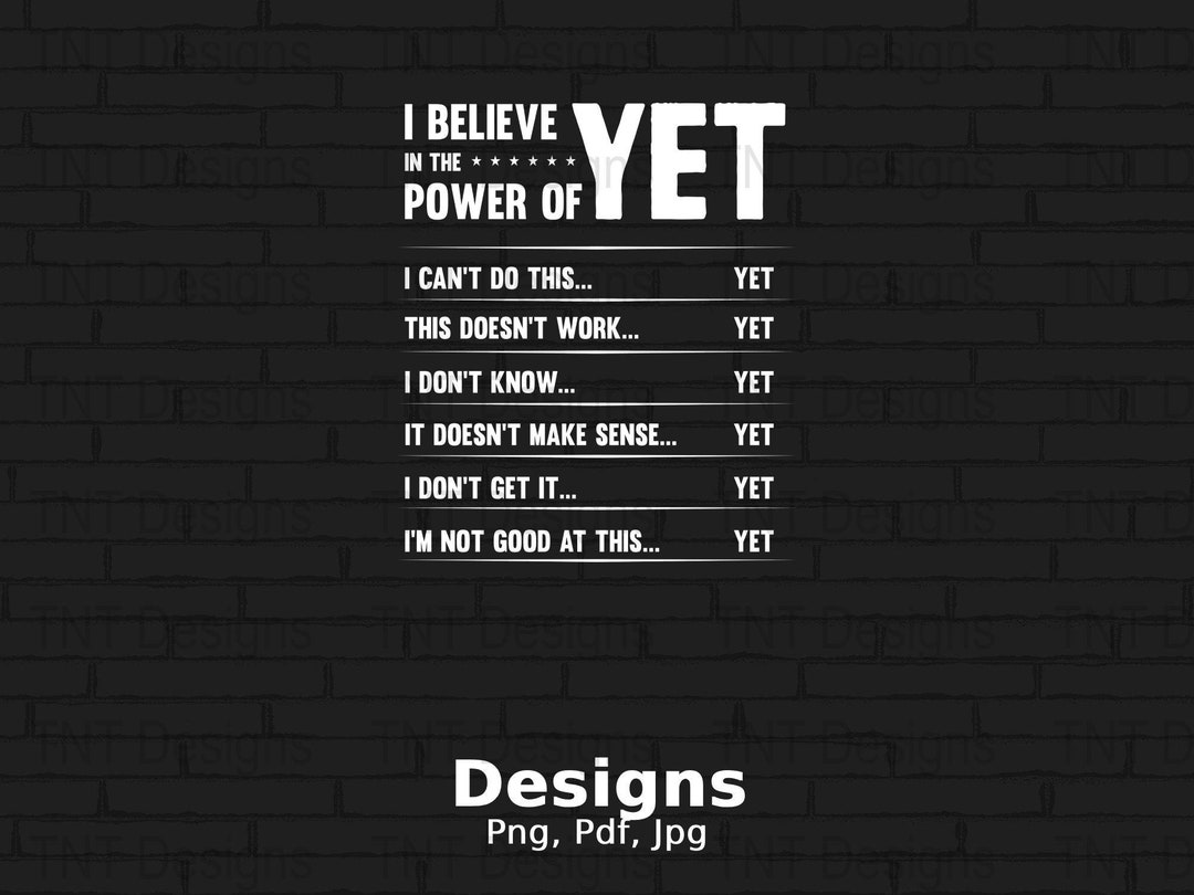 I Believe in the Power of yet Digital Png File, Encouragement Png ...
