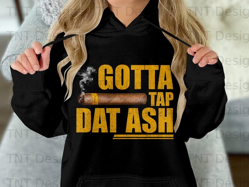 Gotta Tap Dat Ash Digital Png File Instant Download Funny - Etsy