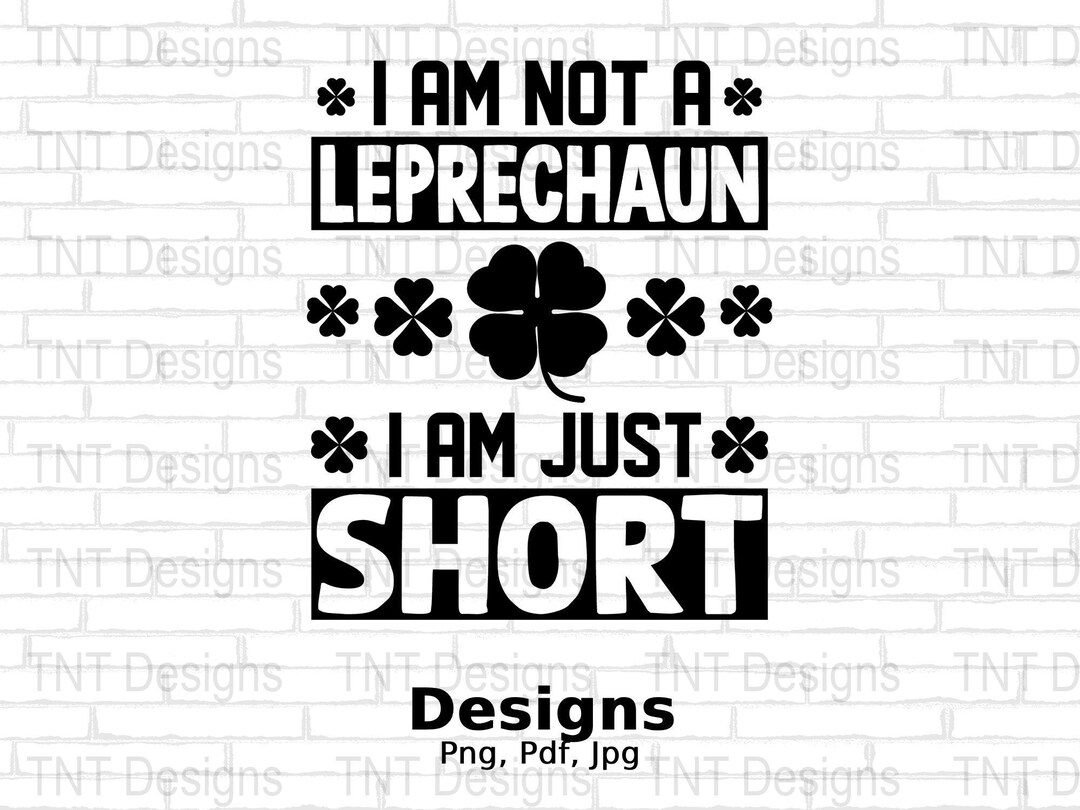 I'm Not A Leprechaun I'm Just Short Digital Png File, Shamrock T-shirt ...