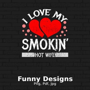 I Love My Smokin' Hot Wife Digital Png File, Instant Download, Husband Gifts, Funny Dad Png ...