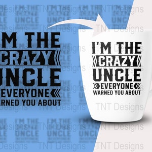 I'm the Crazy Uncle Digital Png File, Instant Download, Funny Uncle T ...