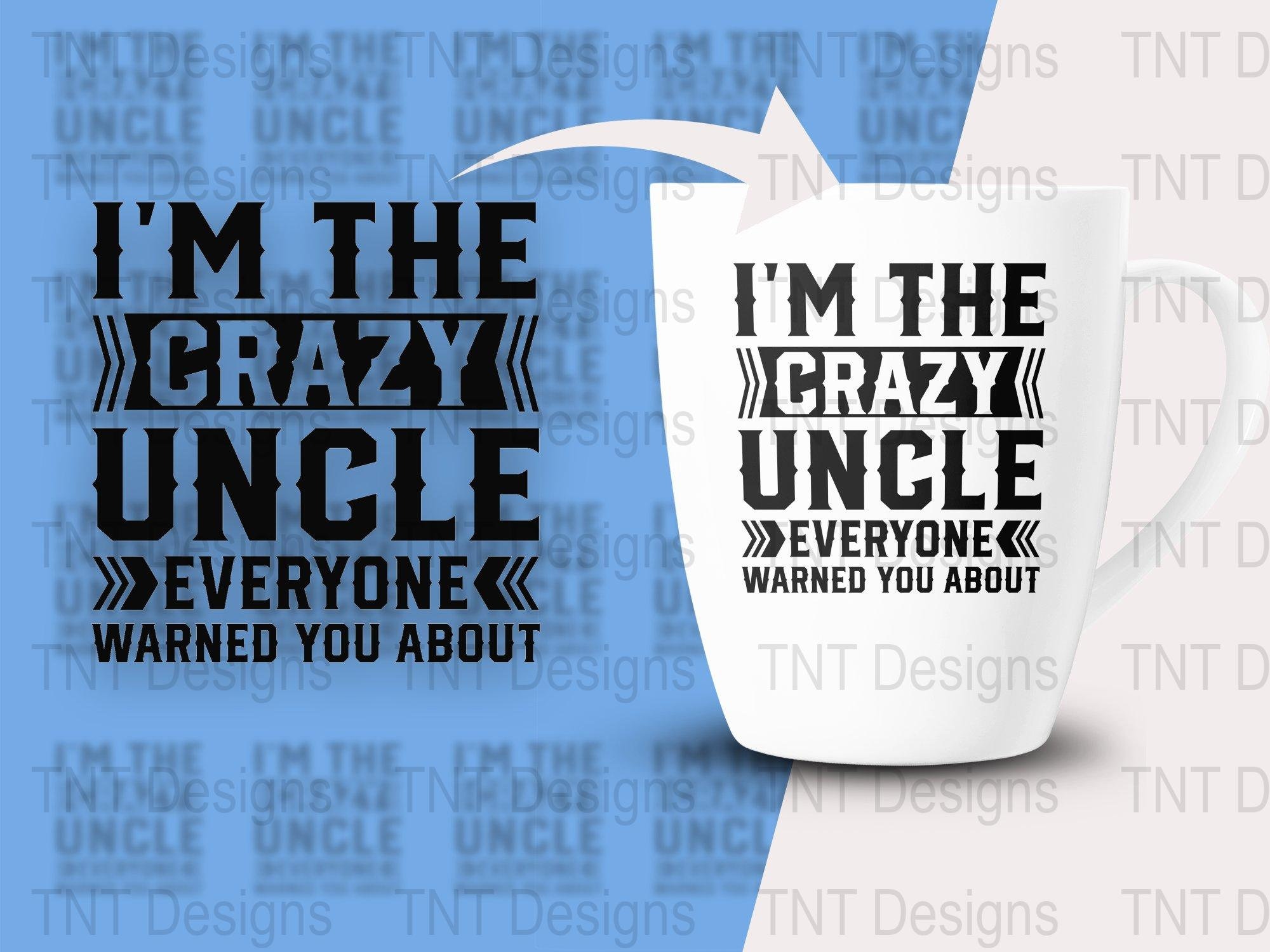 I'm the Crazy Uncle Digital Png File, Instant Download, Funny Uncle T ...
