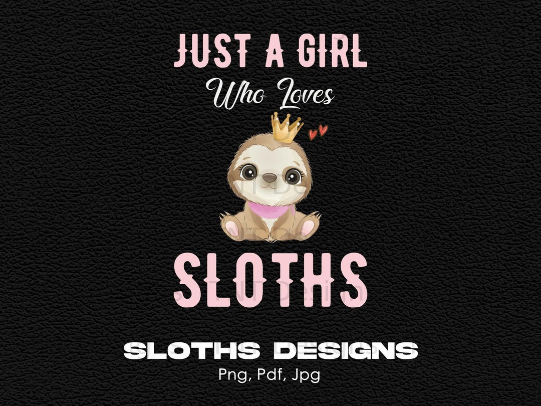Just A Girl Who Loves Sloths Digital Png File, Instant Download, Funny ...