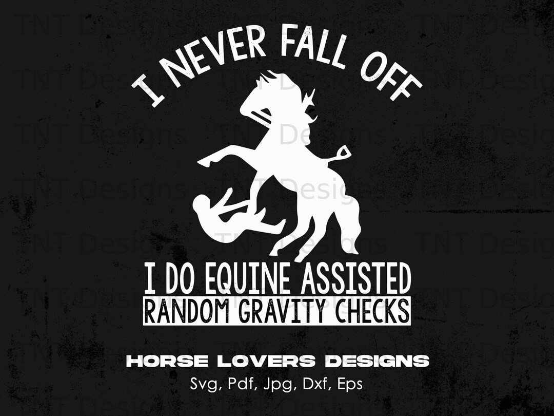 I Never Fall off I Do Equine Assisted Random Gravity Checks Digital Png ...