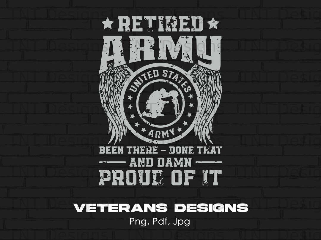 Retired Veteran Been There Done That and Damn Proud of It Digital Png ...