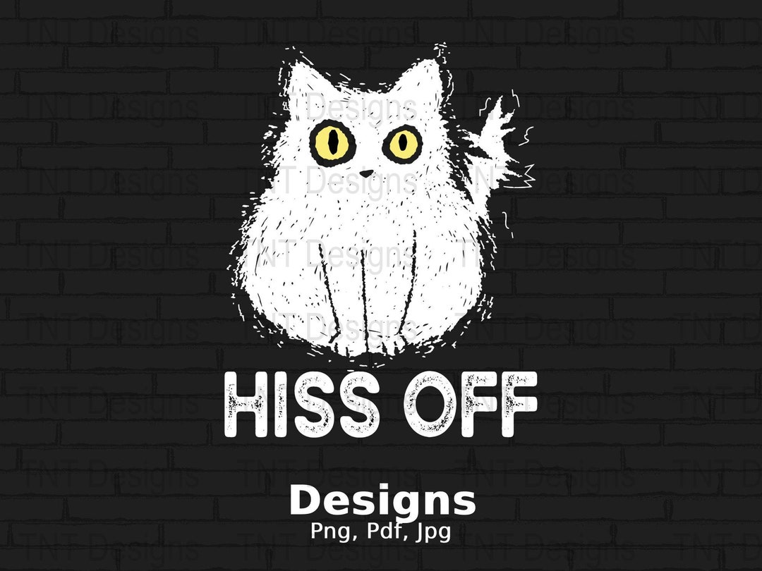 Hiss off Cat Digital Png File, Instant Download, Funny Cat Lover T ...