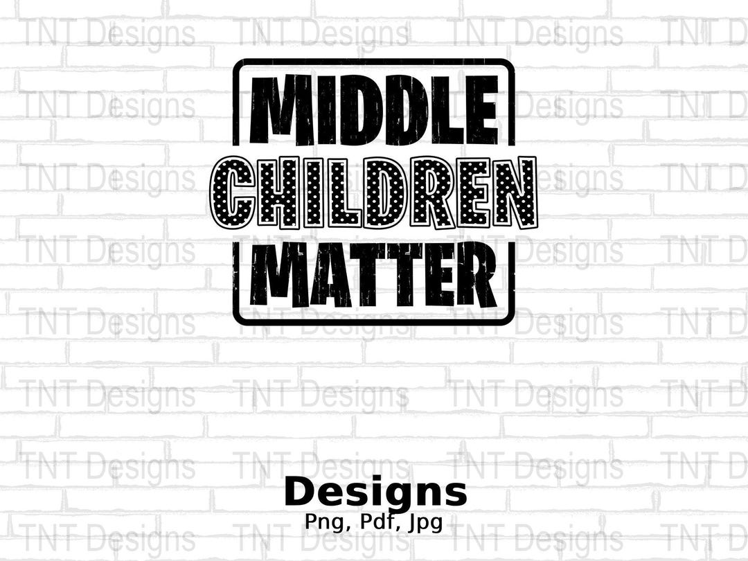 Middle Children Matter Digital Png File Instant Download, Funny Sibling ...