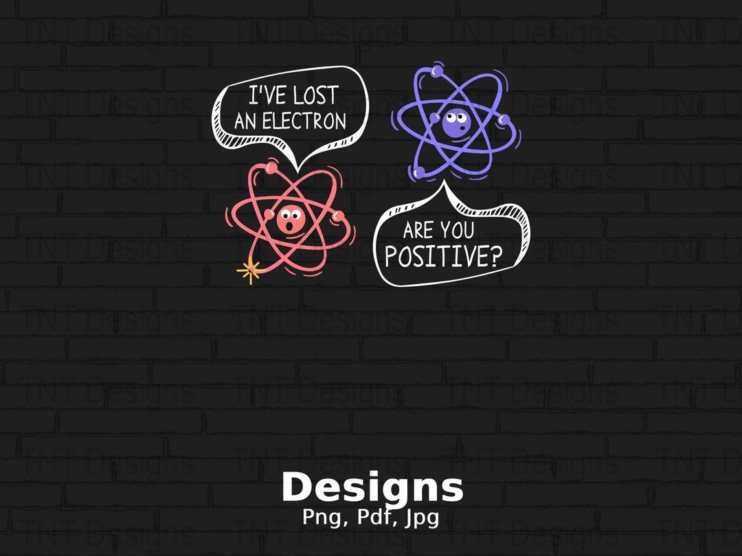 I've Lost an Electron Are You Positive Digital Png File, Instant ...