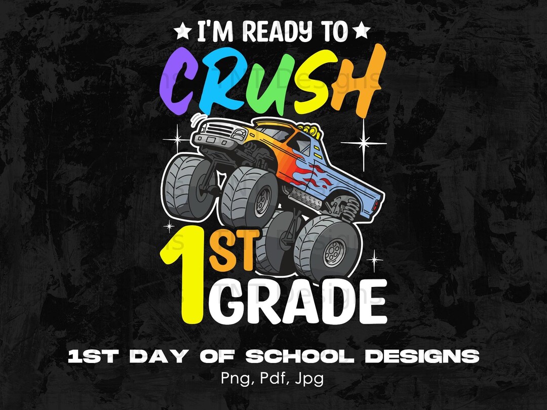 I'm Ready to Crush 1st Grade Monster Truck Digital Png File, Instant ...