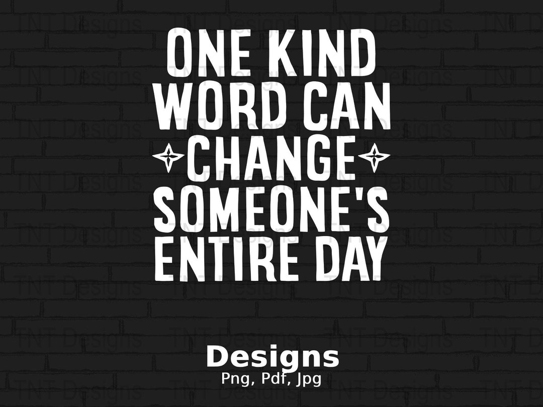 One Kind Word Can Change Someone's Entire Day Digital Png File, Instant ...