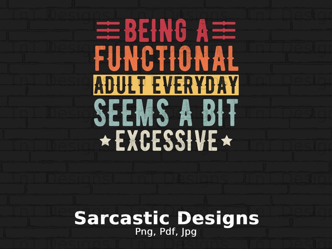 Being A Functional Adult Everyday Seems A Bit Excessive Digital Png ...