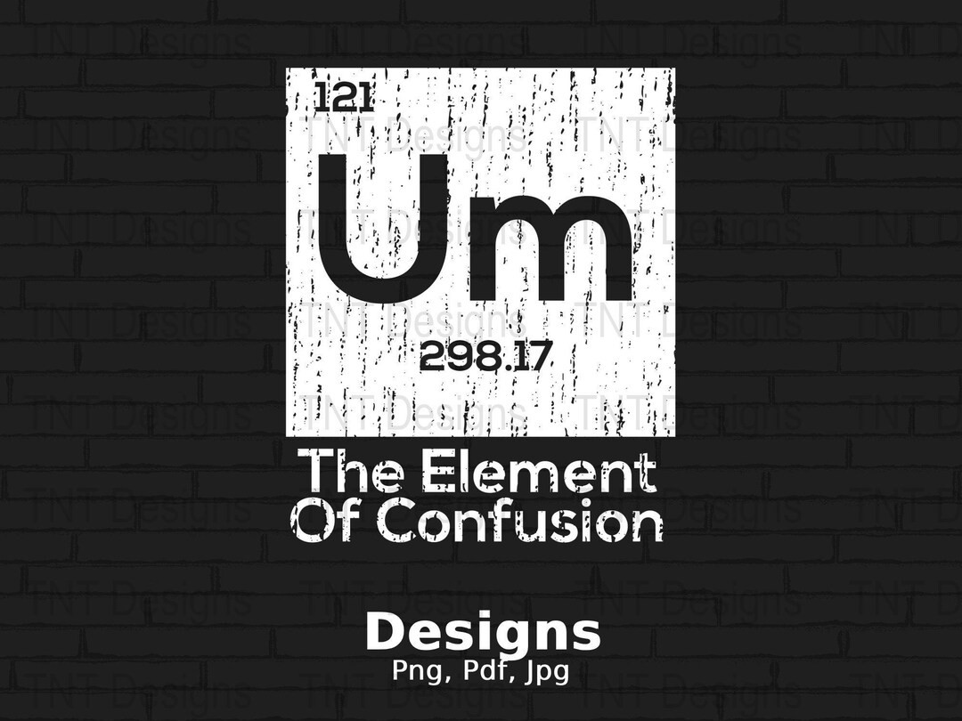Um the Element of Confusion Digital Png File, Funny Chemistry T-shirt ...