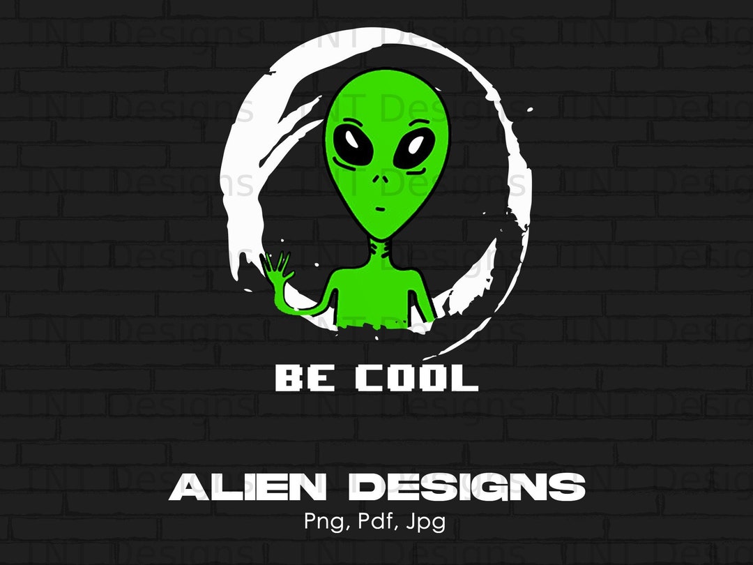 Be Cool Digital Png File, Instant Download, Funny Green Alien T-shirt ...